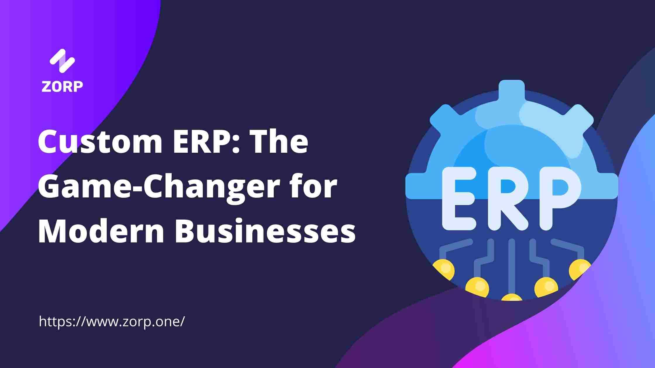 Custom ERP: The Game-Changer for Modern Businesses